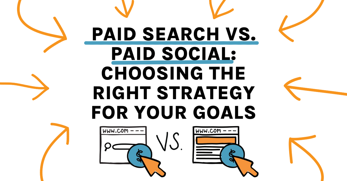 Paid Search vs. Paid Social: Choosing the Right Strategy for Your Goals